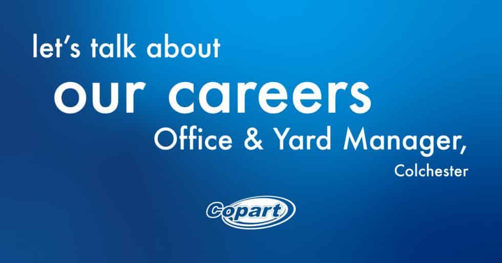 Copart Careers: Office & Yard Manager, Colchester - Online Vehicle ...